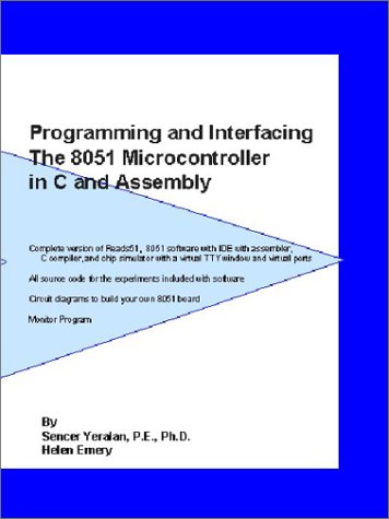 Programming and Interfacing the 8051 Microcontroller in C and Assembly: Yeralan, Sencer, Emery ...