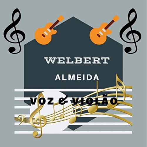 Amazon.com: Voz & Violão : Welbert Almeida: Digital Music