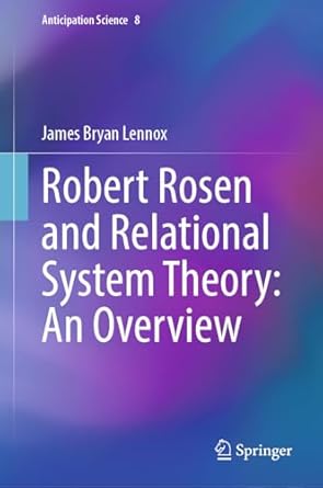 Robert Rosen and Relational System Theory: An Overview (Anticipation ...