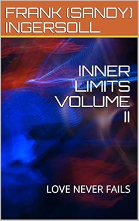 INNER LIMITS VOLUME II: LOVE NEVER FAILS (INNER LIMITS SERIES Book 1 ...