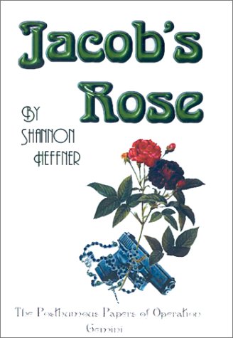 Jacob's Rose: The Posthumous Papers of Operation Gemini: Shannon, Don M ...