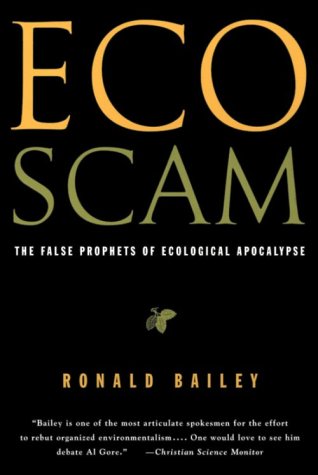 Ecoscam: The False Prophets of Ecological Apocalypse: Bailey, Ronald ...