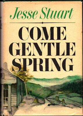 Jesse Stuart / Come Gentle Spring First Edition 1969: Jesse Stuart ...