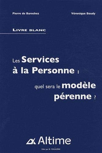 Les services à la personne : quel sera le modèle pérenne ?: Livre blanc ...