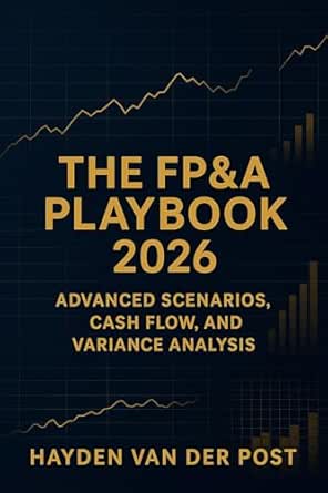 The FP&A Playbook 2026: Advanced Scenarios, Cash Flow, and Variance Analysis: Mastering ...