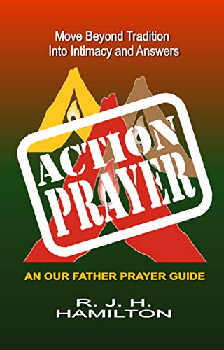 Action Prayer: Move Beyond Tradition into Intimacy and Answers - An Our ...