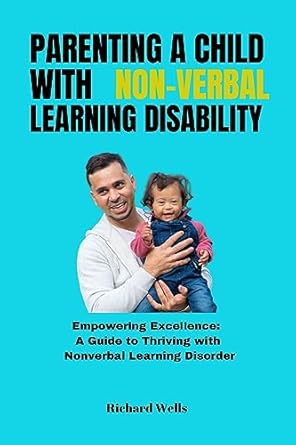 PARENTING A CHILD WITH NON-VERBAL LEARNING DISABILITY: Empowering ...