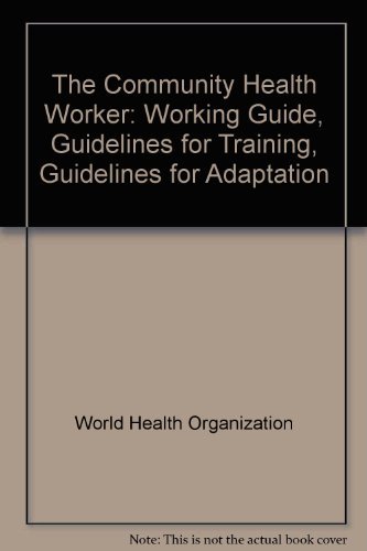 The Community Health Worker: Working Guide-Guidelines for Training and ...