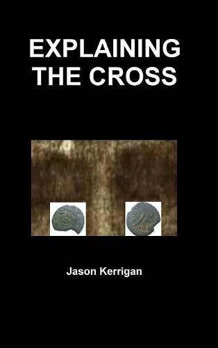 Explaining the Cross: Kerrigan, Jason: 9781387695416: Amazon.com: Books
