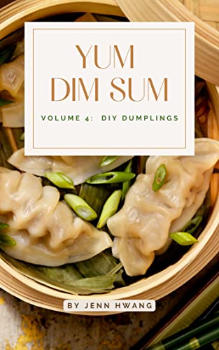 YUM DIM SUM: Volume 4: DIY Dumplings - Kindle edition by Hwang, Jenn. Cookbooks, Food & Wine ...