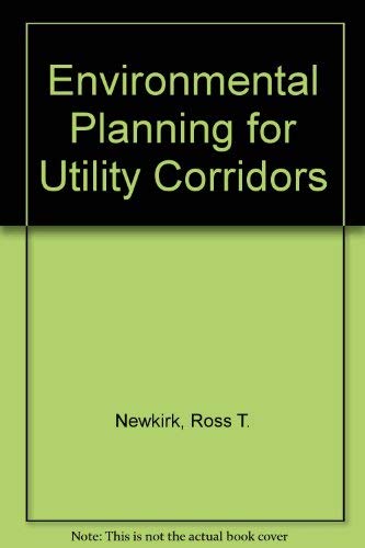 Environmental planning for utility corridors: Newkirk, Ross T ...