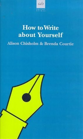 How to Write About Yourself: A Practical Guide to Using Your Life ...