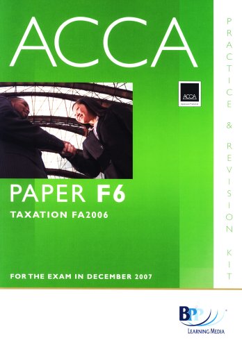 ACCA (new Syllabus) - F6 Tax FA2006: Practice and Revision Kit ...