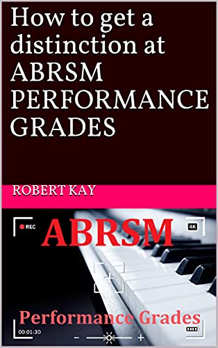 How to get a distinction at ABRSM PERFORMANCE GRADES eBook : Kay, Robert: Amazon.co.uk: Books
