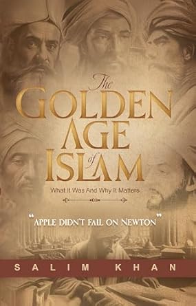 The Golden Age Of Islam - What It Was And Why It Matters : Salim Khan ...