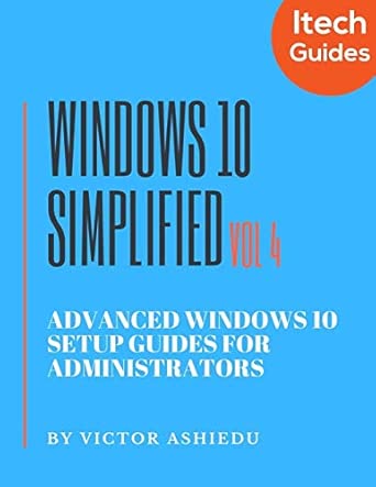 Windows 10 Simplified: Advanced Windows 10 Setup Guides for ...