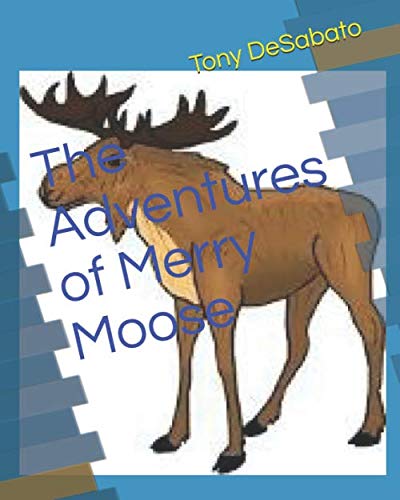 The Adventures of Merry Moose: DeSabato, Tony: 9781077891814: Amazon ...