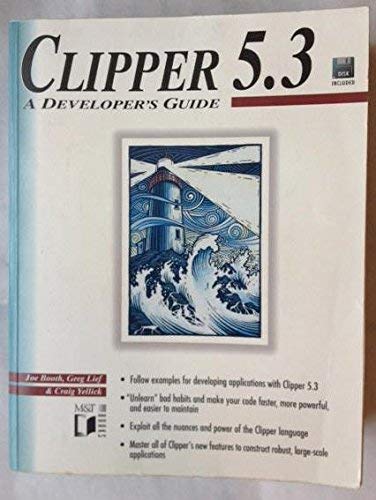 Clipper 5.3: A Developer's Guide: Booth, Joseph, Lief, Greg ...