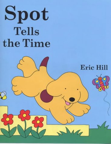Spot Tells the Time: 9780723246060: Amazon.com: Books