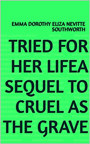 Tried for Her LifeA Sequel to Cruel As the Grave - Kindle edition by ...
