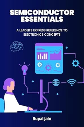Semiconductor Essentials: A Leader's Express Reference To Electronics Concepts , Jain, Rupal ...