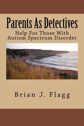 Parents As Detectives: Help For Those With Autism Spectrum Disorder ...