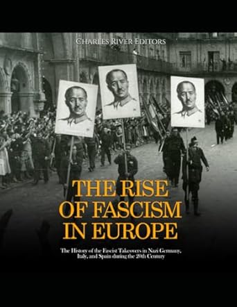 The Rise of Fascism in Europe: The History of the Fascist Takeovers in ...