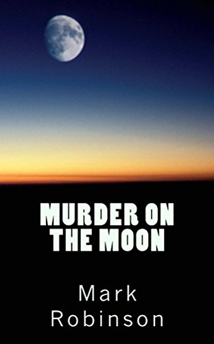 Murder on the Moon - Kindle edition by Robinson, Mark. Mystery ...