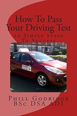 How To Pass Your Driving Test: 10 Simple Steps To Success: Godridge BSc ...