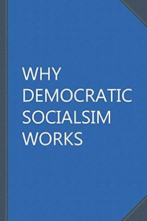 Why Democratic Socialism Works: A Comprehensive Guide to Social Justice ...