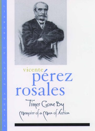 Times Gone by: Memoirs of a Man of Action : Perez Rosales, Vicente ...