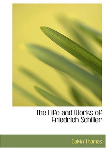 The Life and Works of Friedrich Schiller: Thomas, Calvin: 9781426435430 ...