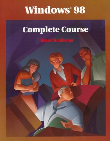 Windows 98 Complete Course: Student Edition: Goldhamer, Robert ...