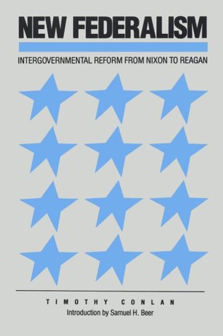 New Federalism: Intergovernmental Reform from Nixon to Reagan: Conlan ...