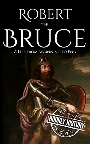Amazon.com: Robert the Bruce: A Life from Beginning to End (History of ...