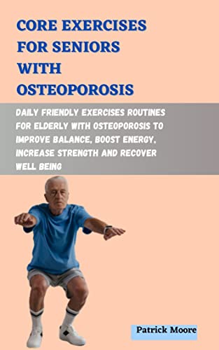 CORE EXERCISES FOR SENIORS WITH OSTEOPOROSIS: Daily Friendly Exercises ...