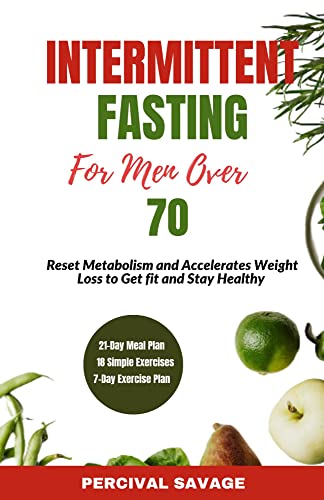 Intermittent Fasting for Men Over 70: Reset Metabolism and Accelerates ...
