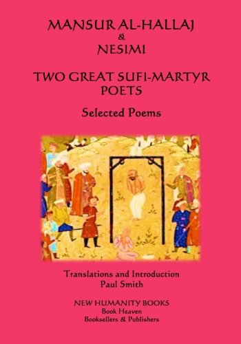 Mansur al-Hallaj & Nesimi: Two great Sufi-Martyr Poets: Selected Poems ...