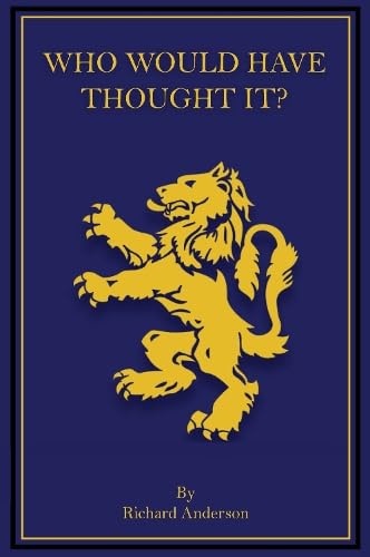 WHO WOULD HAVE THOUGHT IT?: Amazon.co.uk: Anderson, Richard ...