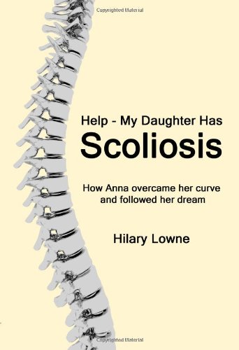 Help, My Daughter Has Scoliosis: Amazon.co.uk: Lowne, Hilary ...