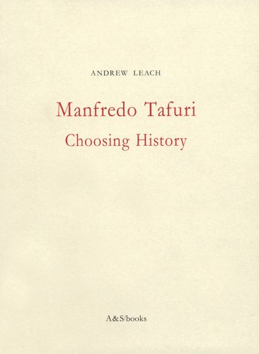 Manfredo Tafuri: Choosing History: By Andrew Leach: Tafuri, Manfredo ...