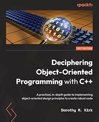 Deciphering Object-Oriented Programming with C++: A practical, in-depth guide to implementing ...