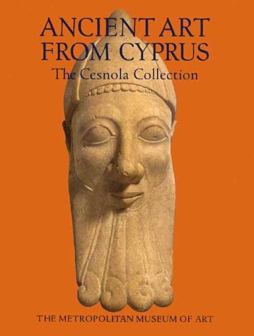 Ancient Art From Cyprus: The Cesnola Collection: Karageorghis, Vassos ...