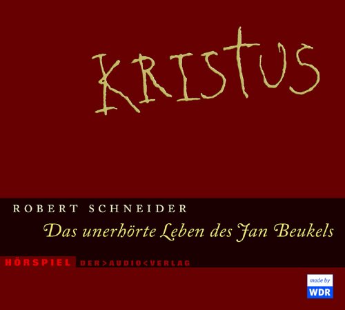 Kristus: Das unerhörte Leben des Jan Beukels. Hörspiel : Christoph ...