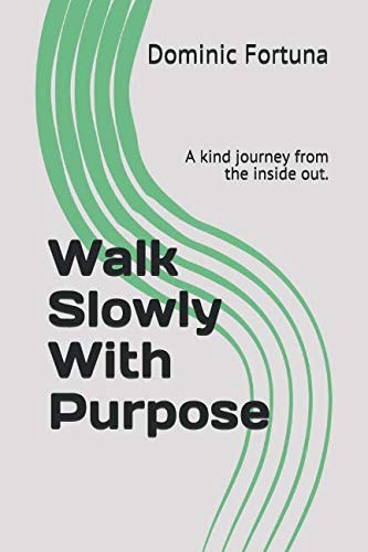 Amazon.com: Walk Slowly With Purpose: A kind journey from the inside ...
