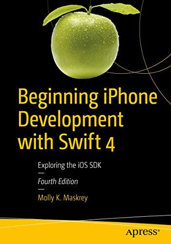 BEGINNING IPHONE DEVELOPMENT WITH SWIFT 4: EXPLORING THE IOS SDK [Paperback] Maskrey: Maskrey ...