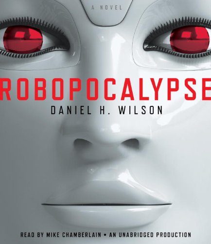 Robopocalypse: A Novel : Wilson, Daniel H., Chamberlain, Mike: Amazon ...