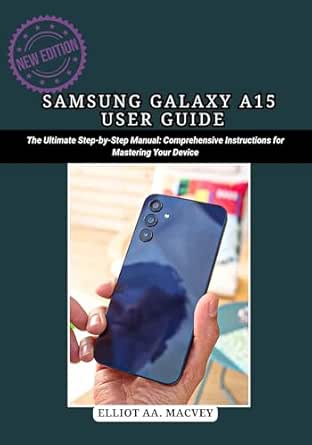Amazon.com: SAMSUNG GALAXY A15 USER GUIDE: The Ultimate Step-by-Step Manual: Comprehensive ...