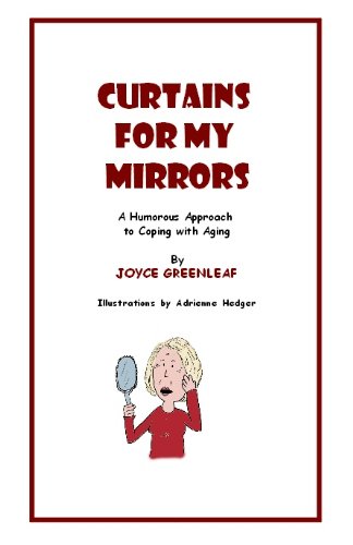 Curtains for my Mirrors (A Humorous Approach to Coping with Aging ...