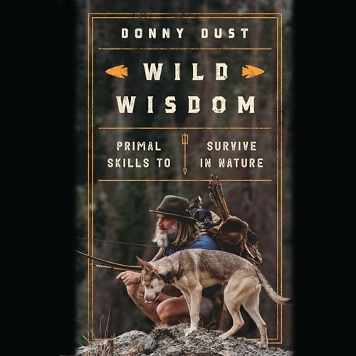 Wild Wisdom: Primal Skills to Survive in Nature (Audio Download): Donny ...